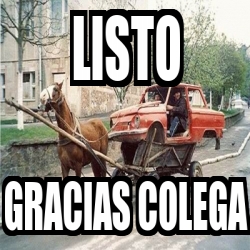 Meme Personalizado - Listo Gracias colega - 29960325