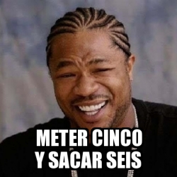 Meme Yo Dawg - meter cinco y sacar seis - 29961208