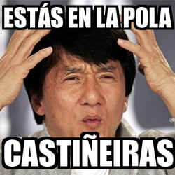 Meme Jackie Chan - EstÃ¡s en la pola CastiÃ±eiras - 29982961
