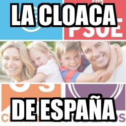 Meme Personalizado - LA CLOACA DE ESPAÃ‘A - 29986569