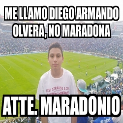 Meme Personalizado - Me llamo Diego Armando Olvera, no maradona Atte ...