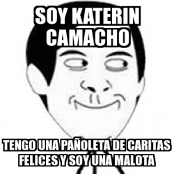 Meme Personalizado - Soy Katerin Camacho tengo una paÃ±oleta de caritas ...