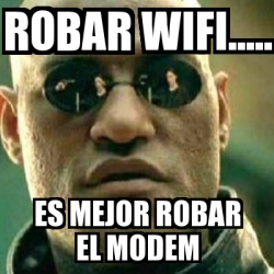 Meme What If I Told You - robar wifi..... es mejor robar el modem - 3003700