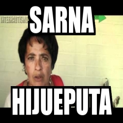 Meme Personalizado - sarna hijueputa - 3010322