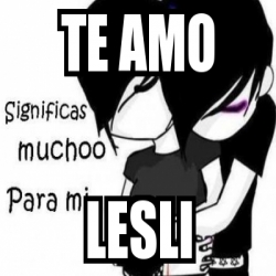 Meme Personalizado - TE AMO LESLI - 3016602