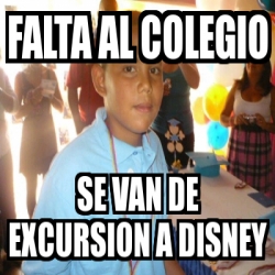 Meme Personalizado - falta al colegio se van de excursion a disney ...