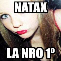 Meme Personalizado - natax la nro 1º - 3101478