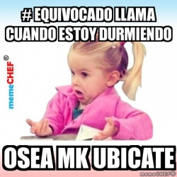 Meme Personalizado - # eqUIVOCADO LLAMA cuando estoy durmiendo osea mk ...