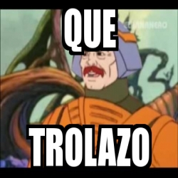 Meme Personalizado - que trolazo - 3117549