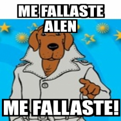 Meme Personalizado - ME fallaste alen me fallaste! - 3117643