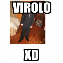 Meme Personalizado - VIROLO xd - 3131093