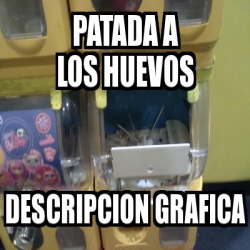 Meme Personalizado - patada a los huevos descripcion grafica - 3132823