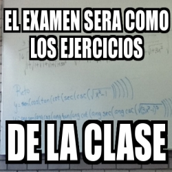 Meme Personalizado - el examen sera como los ejercicios de la clase ...