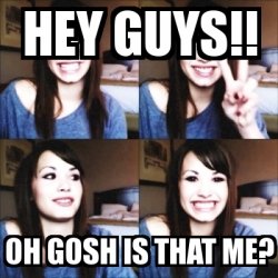 Meme Personalizado - Hey guys!! OH gosh is that Me? - 3139186
