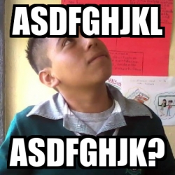 Meme Personalizado - asdfghjkl asdfghjk? - 3139421