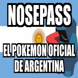 Meme Personalizado - Nosepass El Pokemon Oficial de argentina - 3151511