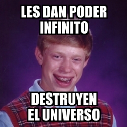 Meme Bad Luck Brian - les dan poder infinito destruyen el universo ...
