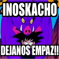 Meme Personalizado - inoskacho dejanos empaz!! - 3161109
