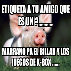 Meme Personalizado - ETIQUETA a tu amigo que es un ...