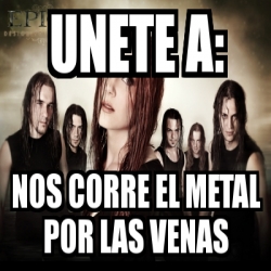 Meme Personalizado - Unete a: Nos corre el metal por las venas - 3164267