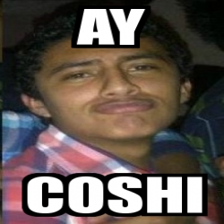 Meme Personalizado - AY coshi - 3169384