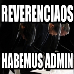 Meme Personalizado - REVERENCIAOS hABEMUS ADMIN - 3173384