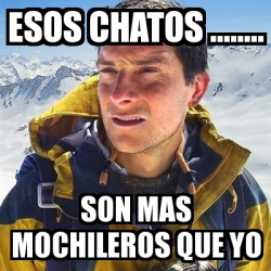 Meme Bear Grylls - esos chatos ........ son mas mochileros que yo - 3176554