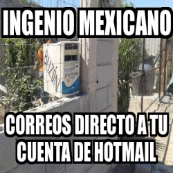Meme Personalizado - ingenio mexicano correos directo a tu cuenta de ...