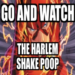 Meme Personalizado - Go and waTcH The Harlem shake poop - 3179247