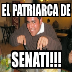Meme Personalizado - el patriarca de senati!!! - 3183796