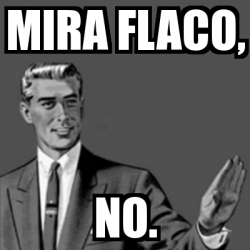 Meme Correction Guy - MIRA FLACO, NO. - 3188680