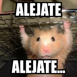 Meme Personalizado - alejate alejate... - 3020749