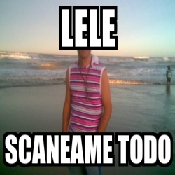 Meme Personalizado - lele scaneame todo - 3026066