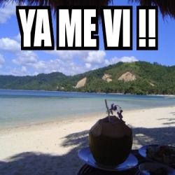 Meme Personalizado - YA ME VI !! - 3029342
