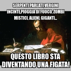 Meme Personalizado - Serpenti parlati, vergini incinte,pioggia di fuoco ...