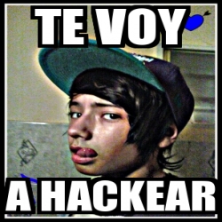 Meme Personalizado - te voy a hackear - 3203162