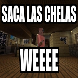 Meme Personalizado - SAca las chelas Weeee - 3203432