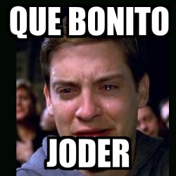Meme crying peter parker - QUE BONITO JODER - 3204855