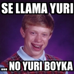 Meme Bad Luck Brian - se llama yuri ... no yuri boyka - 3208366