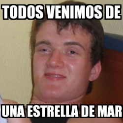 Meme Stoner Stanley - todos venimos de una estrella de mar - 3218767