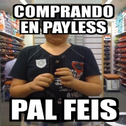 Meme Personalizado - Comprando en payless pal feis - 3231537