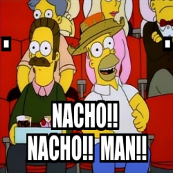 Meme Personalizado - . . nacho!! nacho!! man!! - 3239318