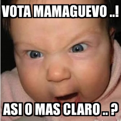 Meme Bebe furioso - vota mamaguevo ..! asi o mas claro .. ? - 3241952