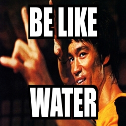 Meme Personalizado - BE LIKE WATER - 3241991