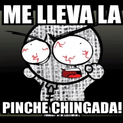 Meme Personalizado - me lleva la pinche chingada! - 3243104