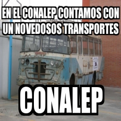 Meme Personalizado - en el conalep contamos con un novedosos ...
