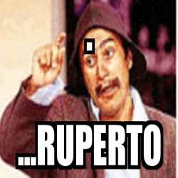 Meme Personalizado - . ...Ruperto - 3257086