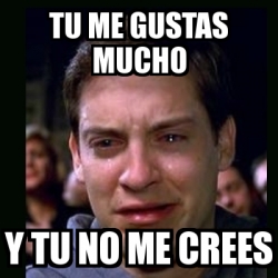 Meme crying peter parker - tu me gustas mucho y tu no me crees - 3259219