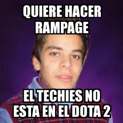 Meme Personalizado - quiere hacer rampage el Techies no esta en el dota ...