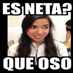 Meme Personalizado - Es neta? Que oso - 3279016